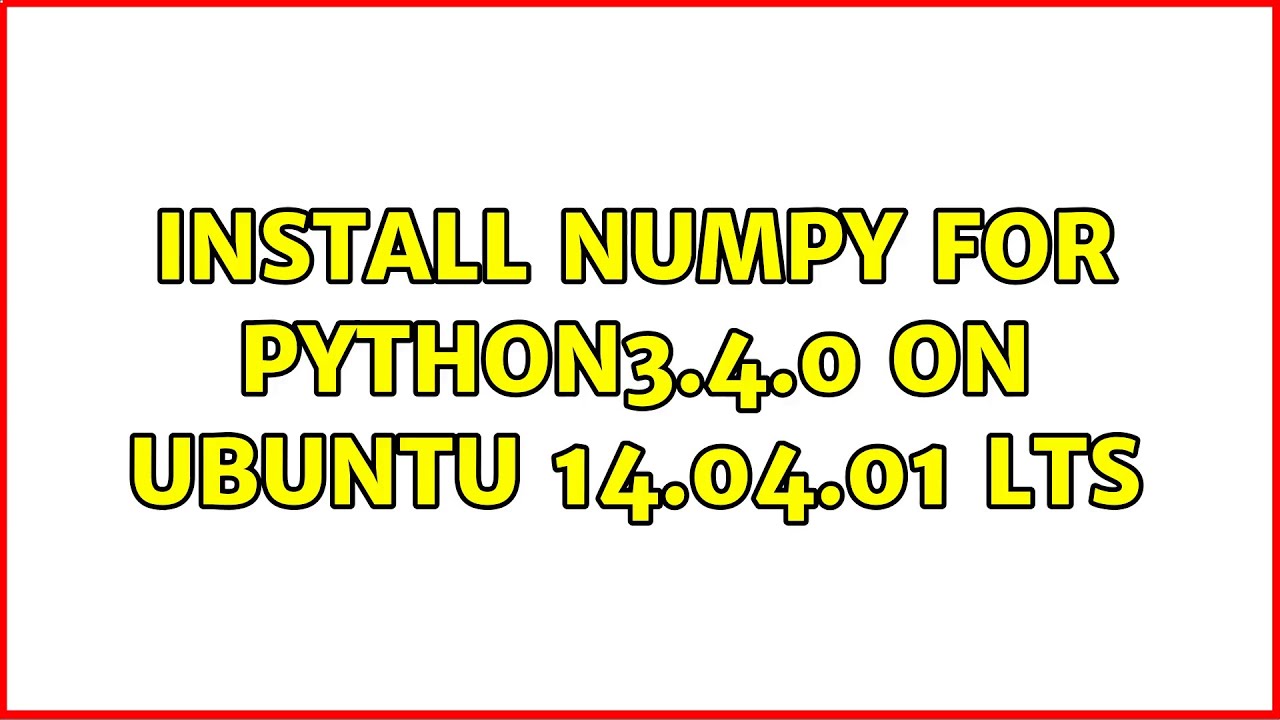 Install Numpy for Python3.4.0 on Ubuntu 14.04.01 LTS - YouTube