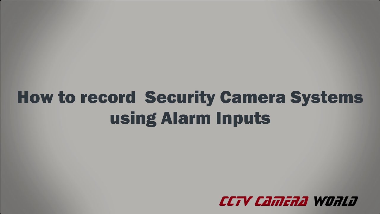 How to record a Security Camera System using Alarm Inputs - YouTube