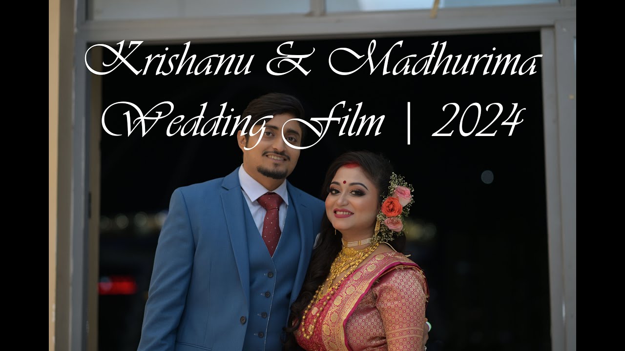 Krishanu & Madhurima | Wedding Film | 2024 - YouTube