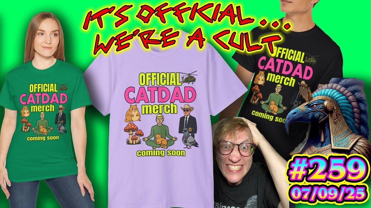 EP. 259 - 🎉 IT’S OFFICIAL… WE’RE A CULT 😼🛸 | CatDad Merch? False Flags ...