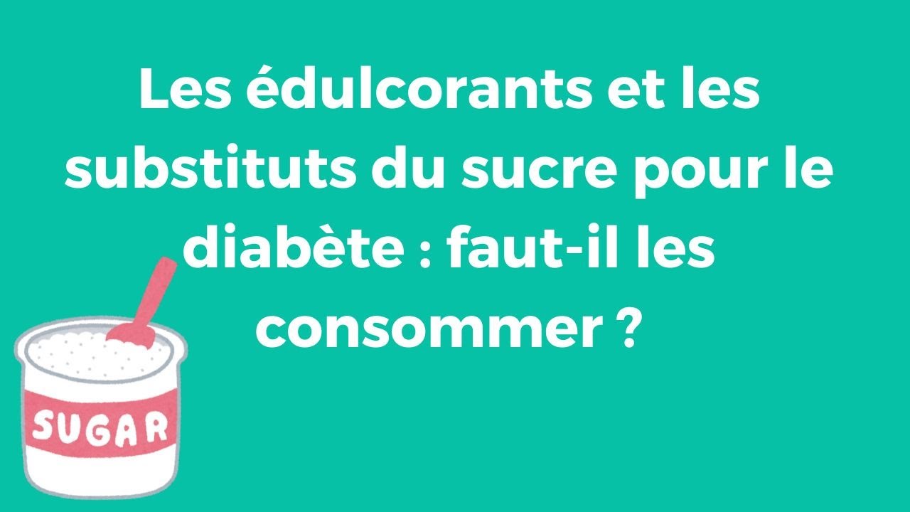 Les édulcorants et les substituts du sucre pour le diabète : faut-il ...
