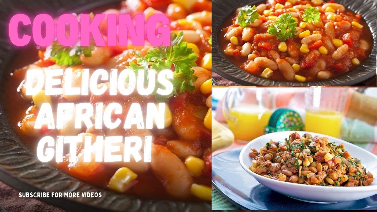 Mastering the Art of Cooking Delicious Githeri: A Traditional Kenyan ...