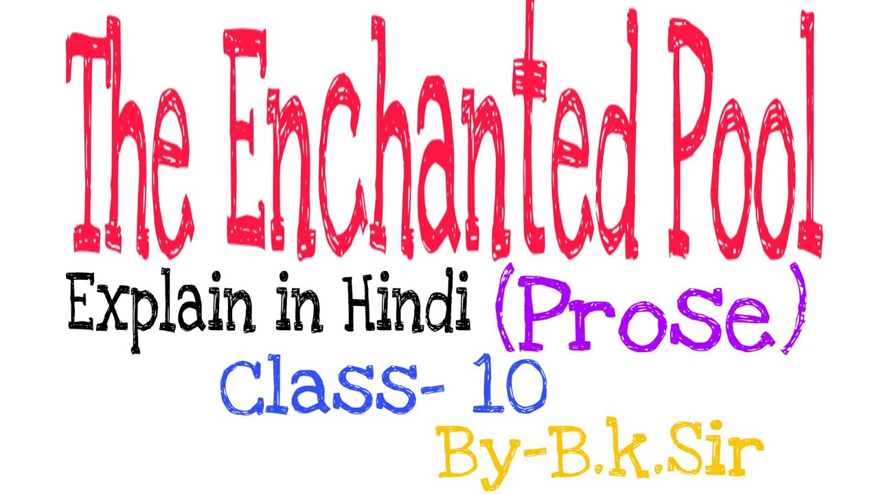The Enchanted Pool (Prose) Study Class- 10 Explain in Hindi By-B.K.Sir ...