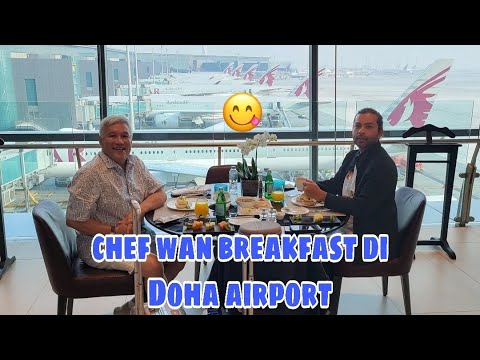 CHEF WAN BREAKFAST DI DOHA AIRPORT 😋😋 - YouTube