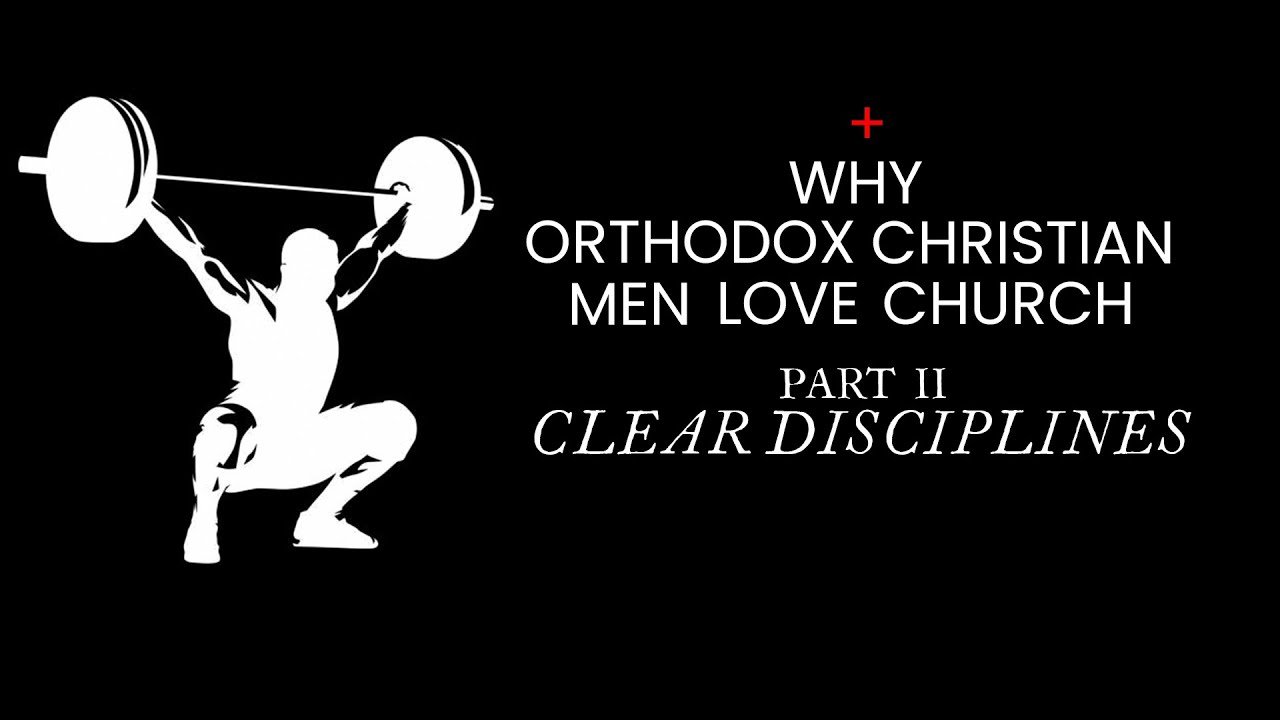 Why Orthodox Men Love Church: Clear Disciplines - YouTube