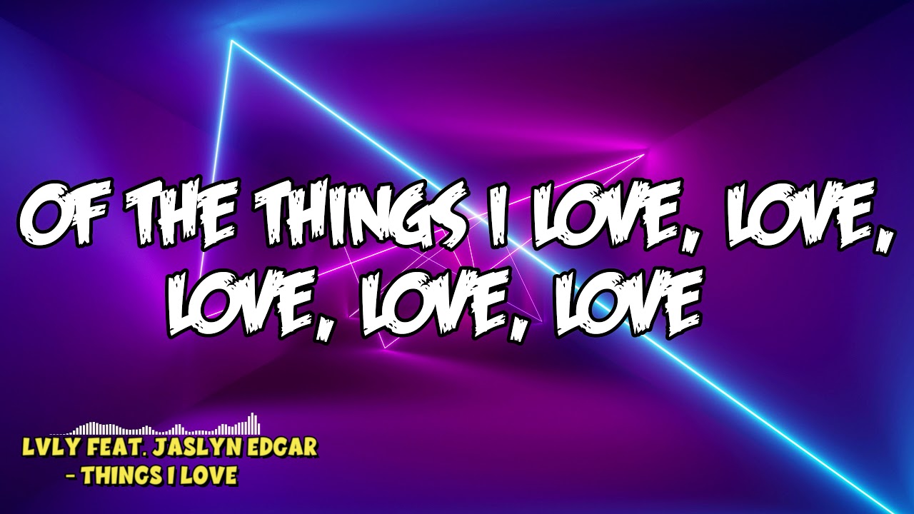 Lvly feat. Jaslyn Edgar - Things I Love 4K - YouTube