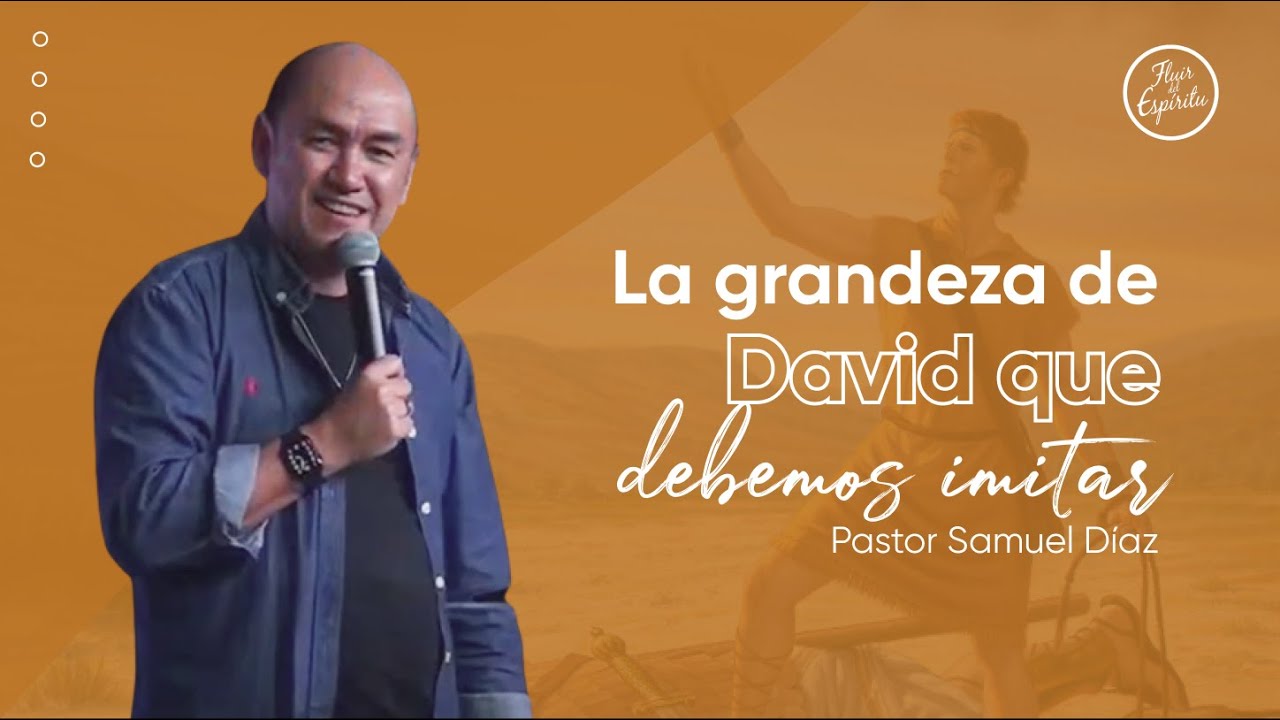 La grandeza de David que debemos imitar - Pastor Samuel Díaz - Fluir ...