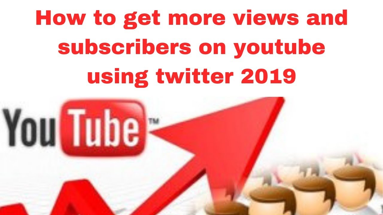 How to get more views and subscribers on youtube using twitter 2019 ...