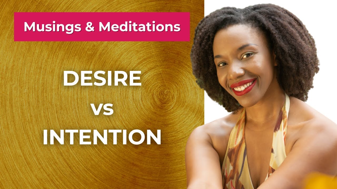 Musings and Meditations #2: Desire vs Intention - YouTube