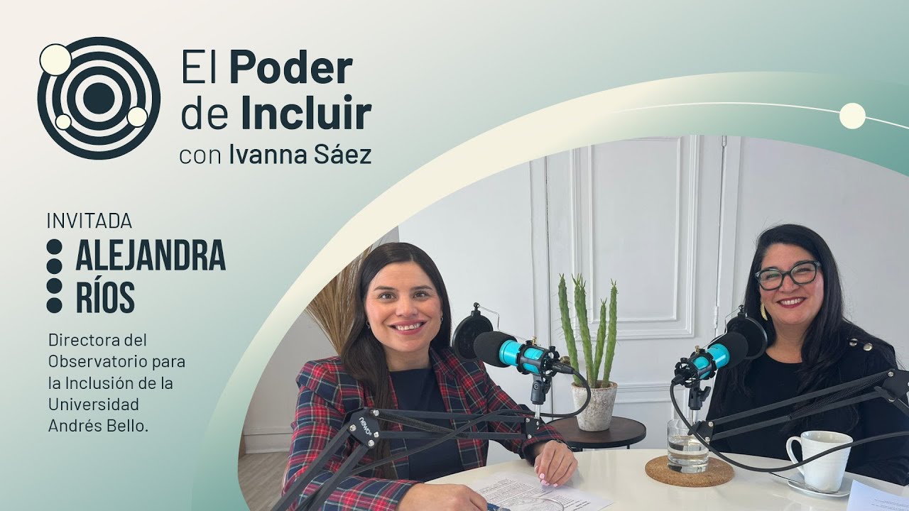 El Poder de Incluir - Cap. 2: Alejandra Ríos (UNAB) - YouTube