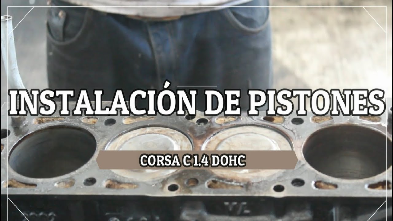 INSTALACIÓN DE PISTONES CORSA 1.4 LTS DOHC OPEL - YouTube
