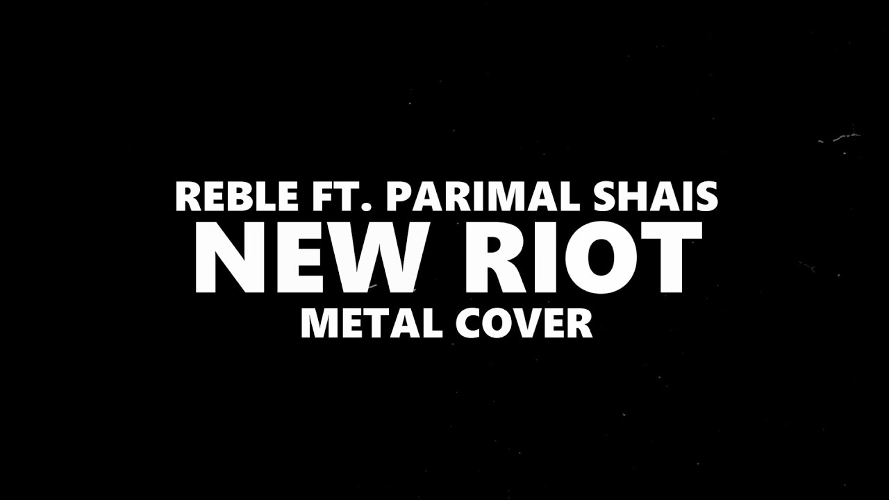 REBLE @rebleofficial - NEW RIOT FT. PARIMAL SHAIS(METAL COVER) #reble # ...