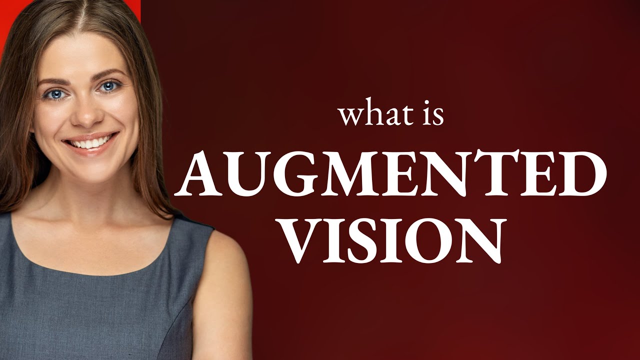 Understanding "Augmented Vision": A Guide to Advanced Technology - YouTube