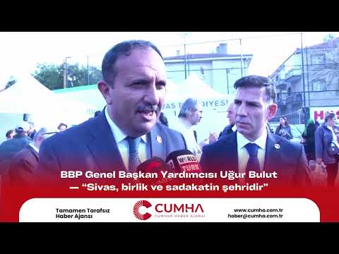 BBP Genel Başkan Yardımcısı Uğur Bulut — “Sivas, birlik ve sadakatin şehridir”