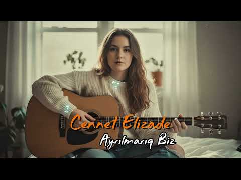 Cennet Elizade - Ayrilmariq Biz / Yeni Version