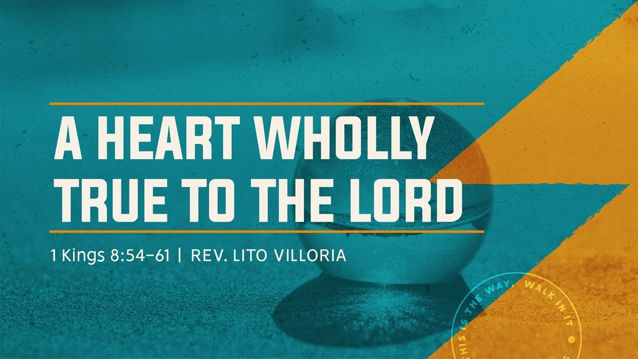 March 21, 2021 - A Heart Wholly True to the Lord (1 Kings 8:54-61 ...