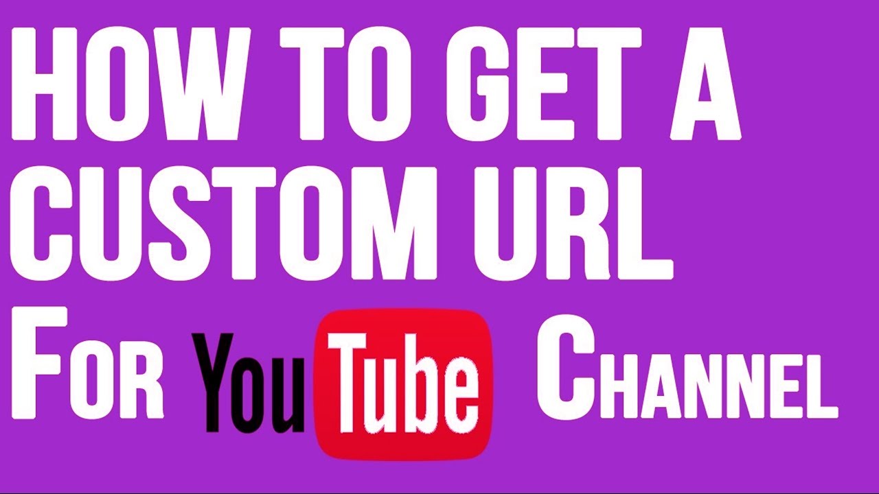 How to get a Custom Youtube URL - YouTube