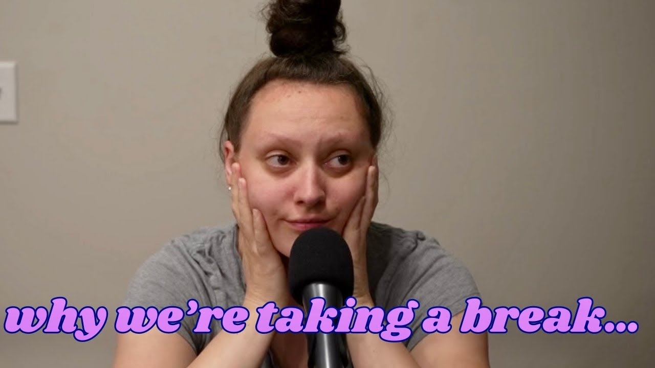 Why We're Taking A Break - YouTube