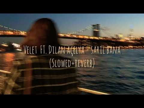 velet Ft. dilan açelya - sarıl bana // slowed + reverb