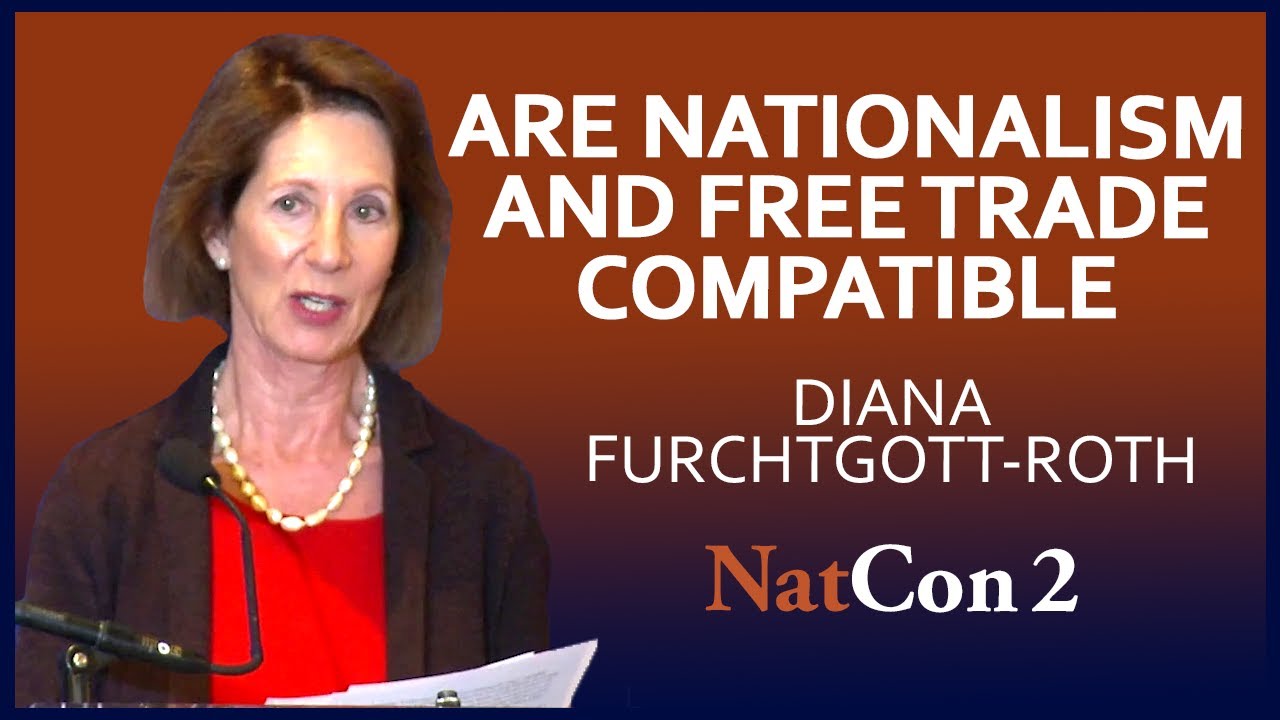 Diana Furchtgott-Roth | Are Nationalism and Free Trade Compatible ...