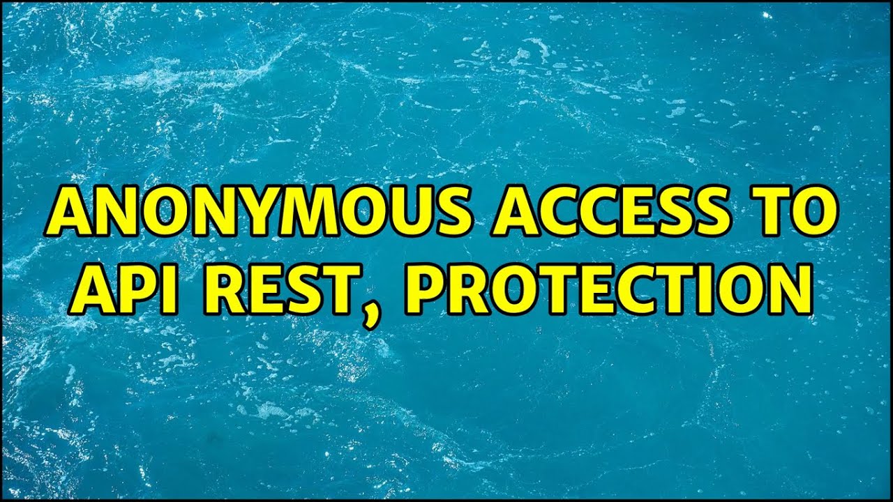 Anonymous access to api REST, protection - YouTube