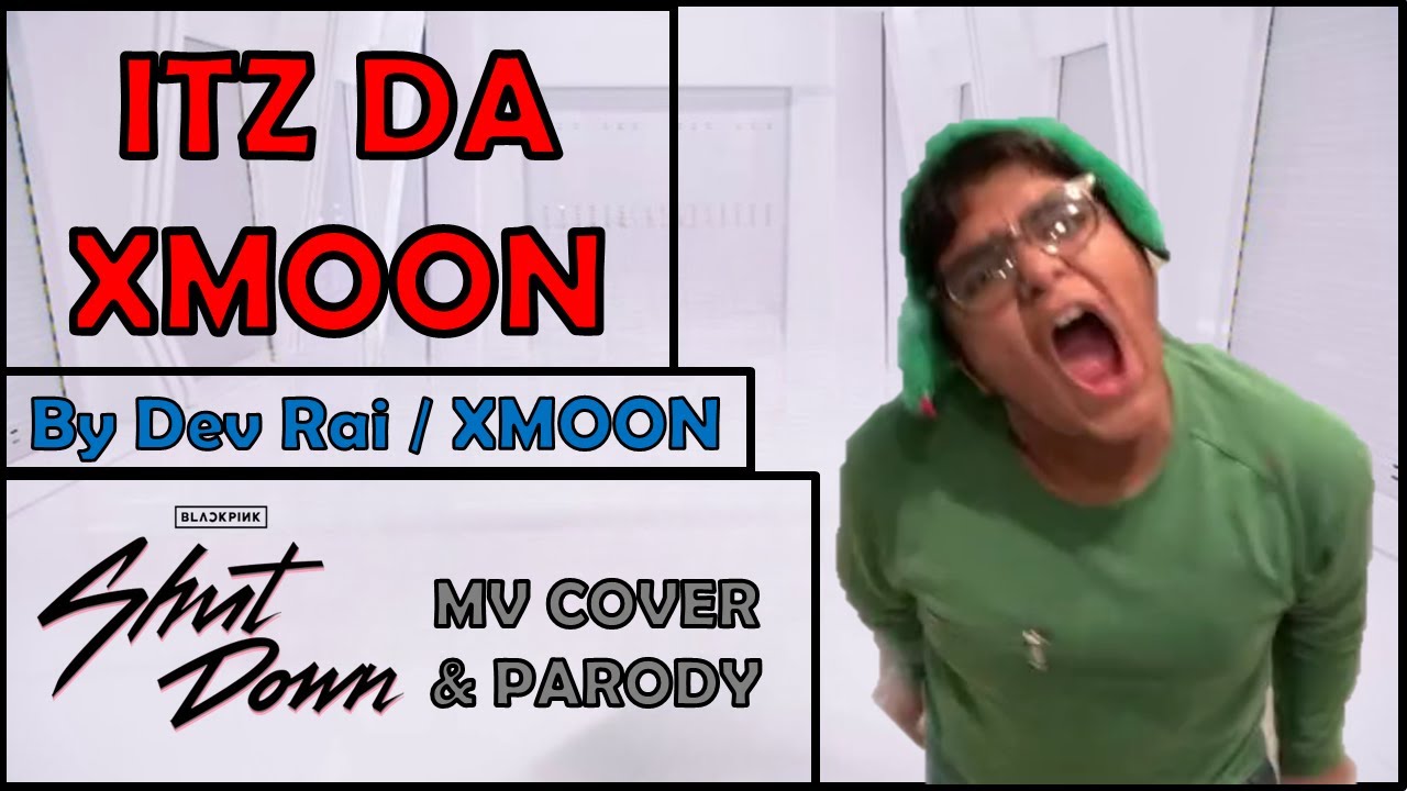Dev Rai / XMOON - 'ITZ DA XMOON' M/V [BLACKPINK "Shut Down" MV Cover / Parody] - YouTube