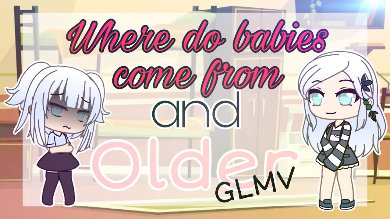 Where do babies come from and Older GLMV - YouTube
