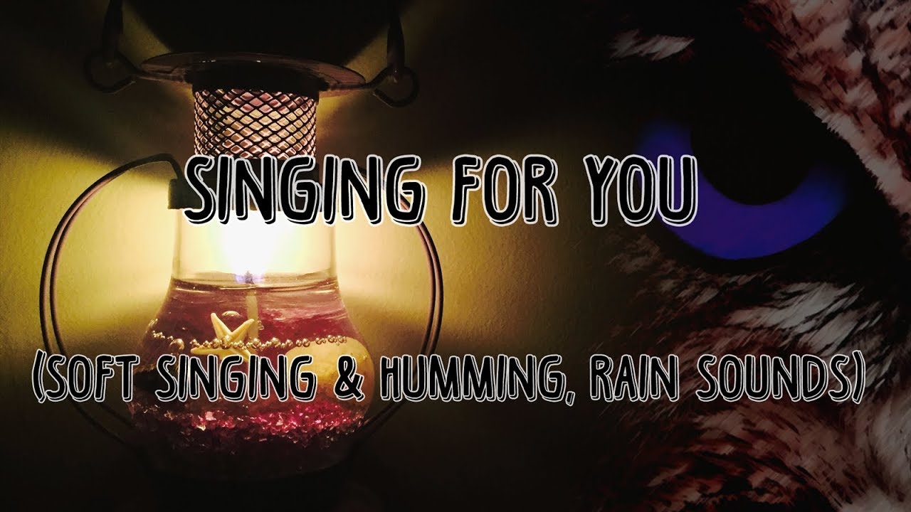 [ASMR] Singing For You (Soft Singing & Humming, Rain Sounds) - YouTube