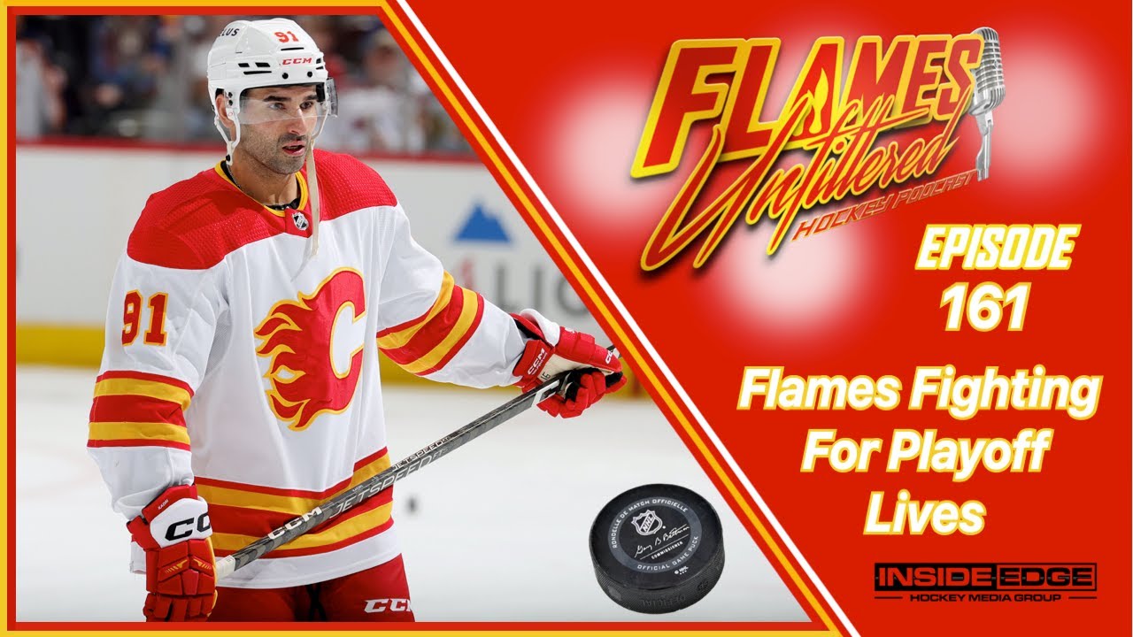 Flames Unfiltered – Episode 161 – Flames Fighting for Playoff Lives ...