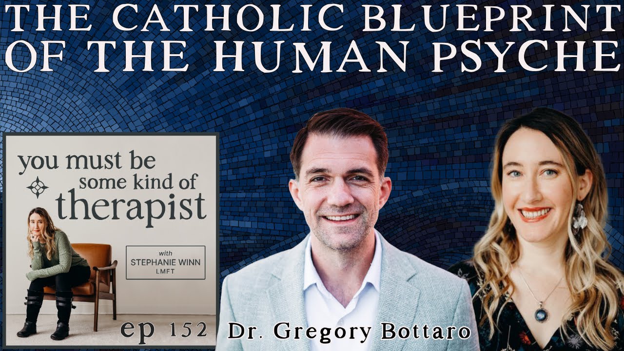 152. The Catholic Blueprint of the Human Psyche with Dr. Gregory ...