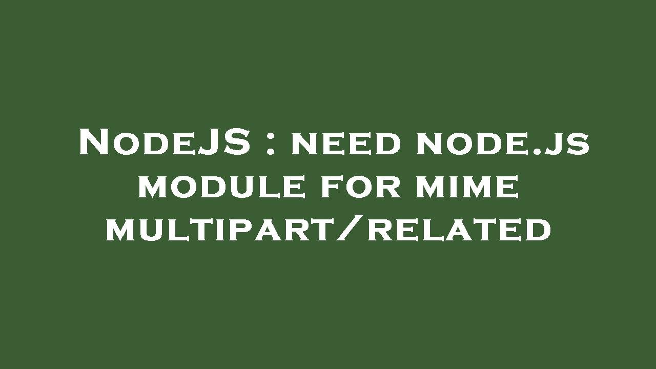 Nodejs Need Nodejs Module For Mime Multipartrelated Youtube 7159