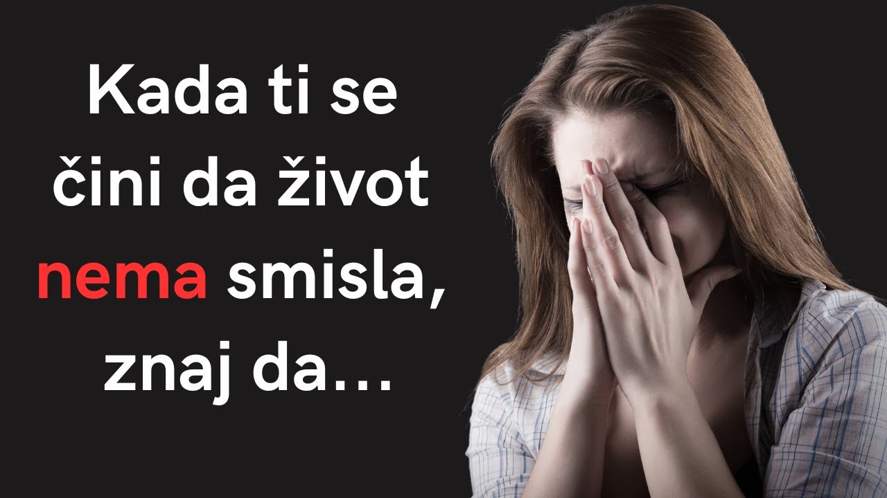 Kada ti se čini da život nema smisla, znaj da ... - YouTube