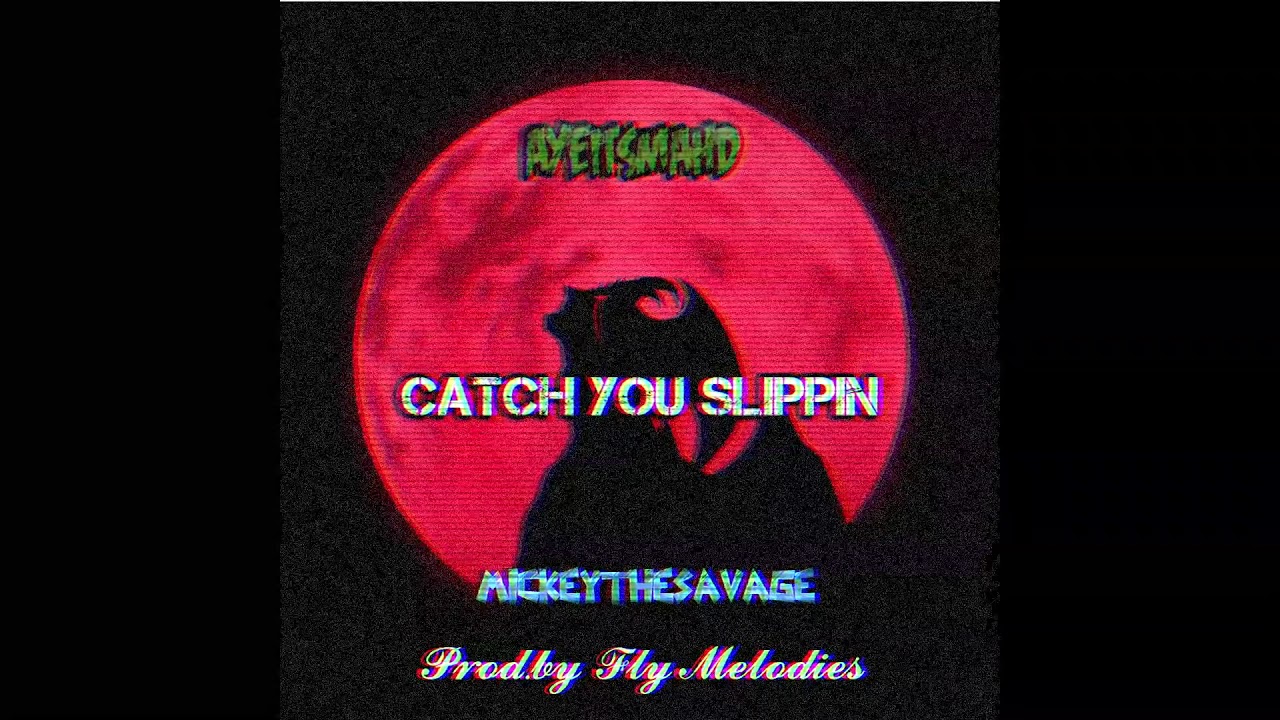 CATCH YOU SLIPPIN FT AYEITSMAHD [PROD FLY MELODIES] - YouTube