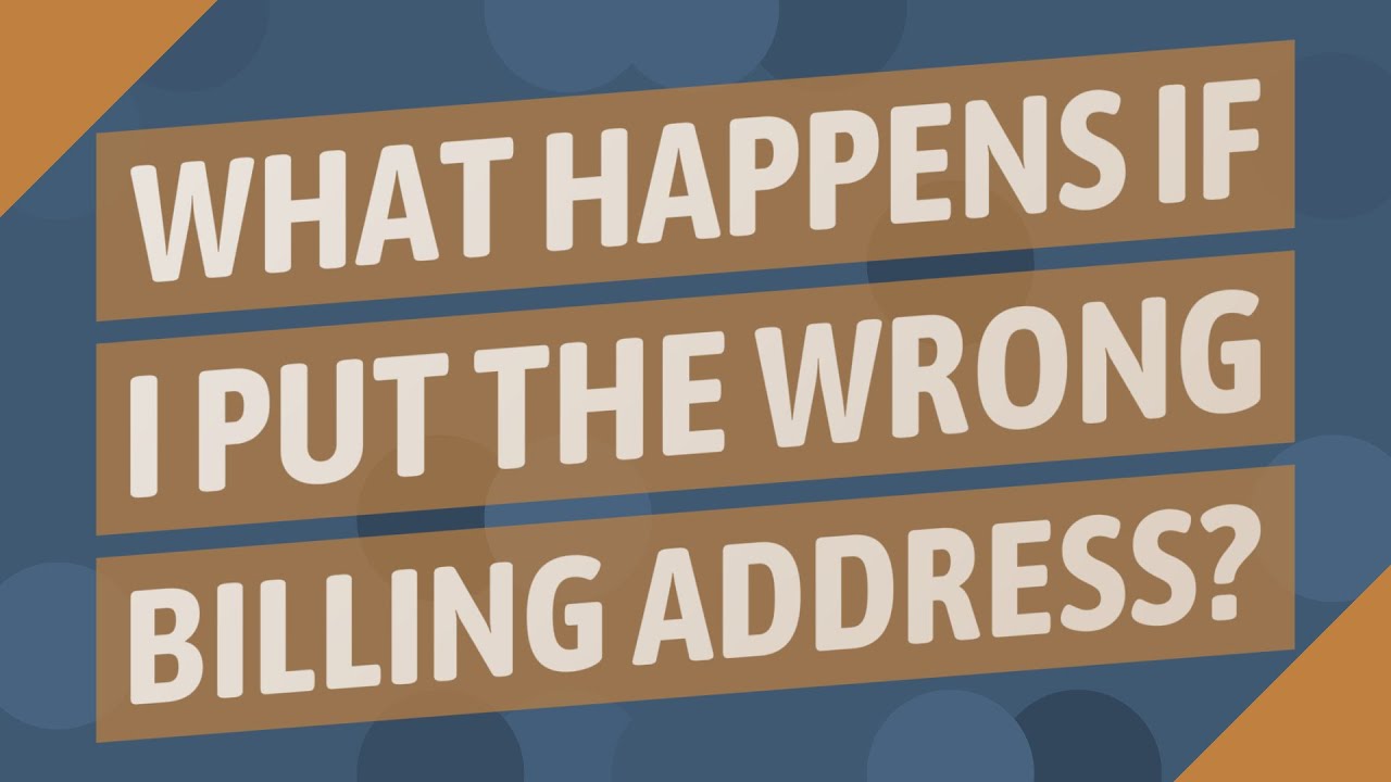 What Happens If I Put The Wrong Billing Address YouTube What Happens If I Put The Wrong Billing Address YouTube