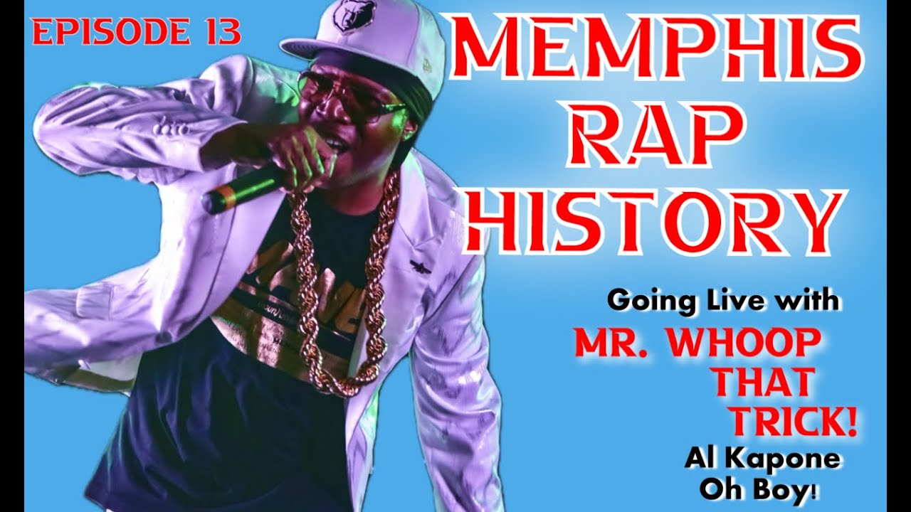 Ep 13 - Memphis Rap History with Mr. Whoop That Trick - Al Kapone - Al ...