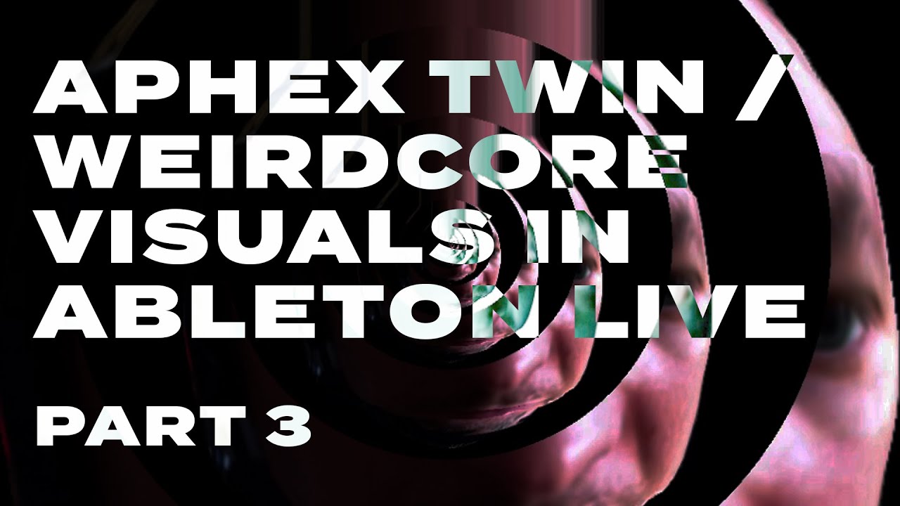 How To Create Aphex Twin / Weirdcore Visuals in Ableton Live Pt 3 - YouTube