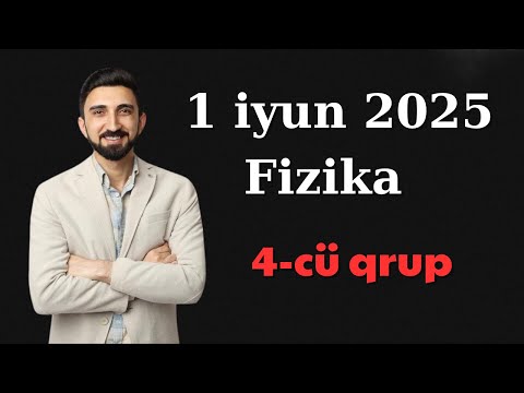1 iyun 2025-ci il fizika suallarının izahı. DİM 2025 fizika.  4-cü qrup fizika sualları