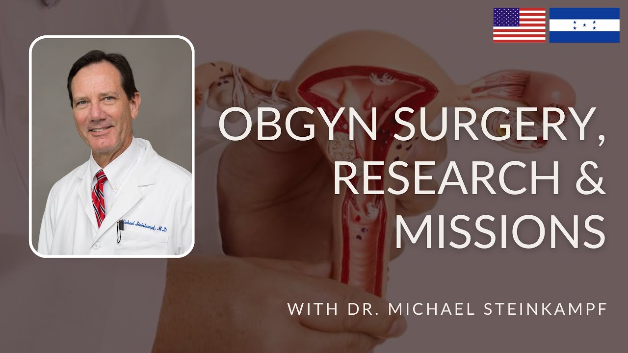Let’s talk about OBGYN surgery, infertility, research & missions | Ft. Dr. Michael Steinkampf ...