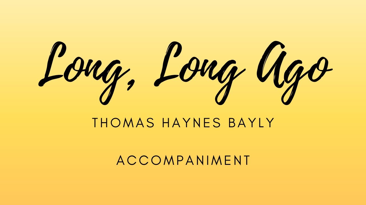 Long Long Ago - Thomas Haynes Bayly - Accompaniment - YouTube