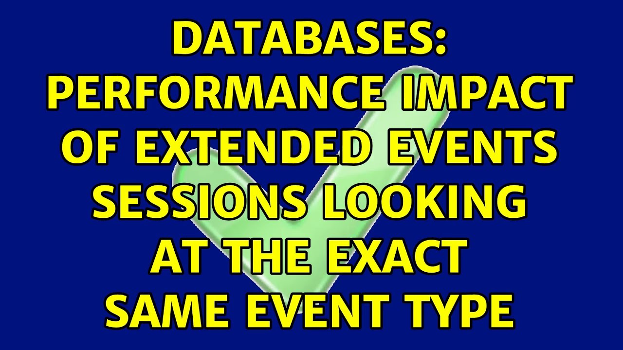 Databases: Performance impact of Extended Events sessions looking at ...