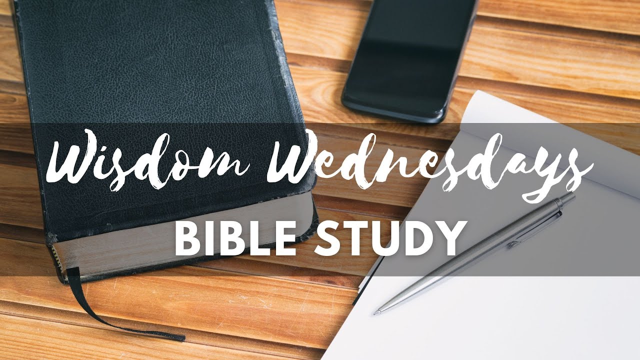 Wisdom Wednesday Bible Study - YouTube