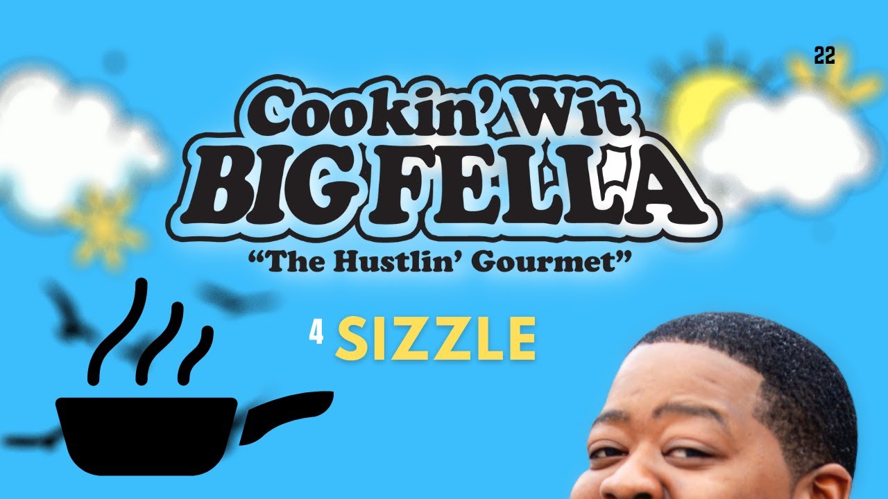 4 Sizzle 22- Cookin Wit' Big Fella - YouTube