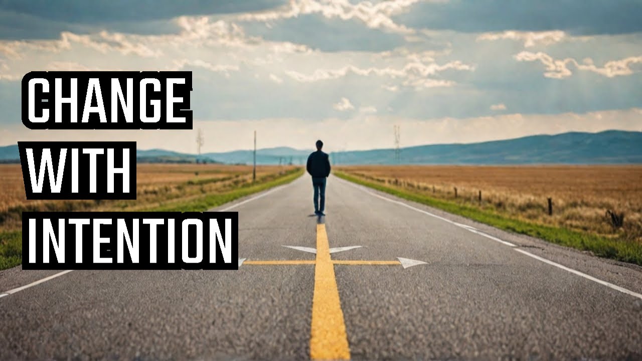 The Power of Intentional Change in Life - YouTube