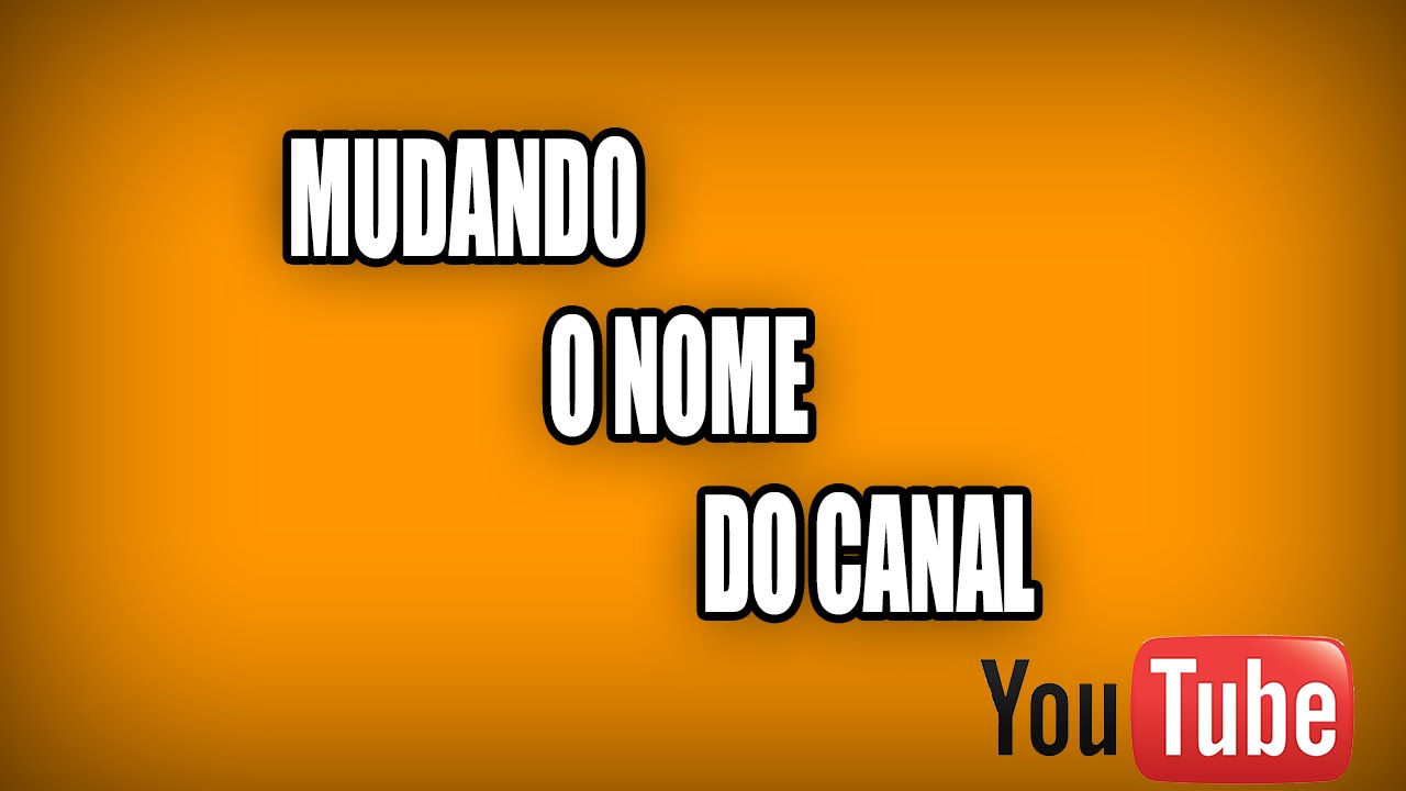 Como Mudar O Nome Do Canal No Youtube 2016 Youtube