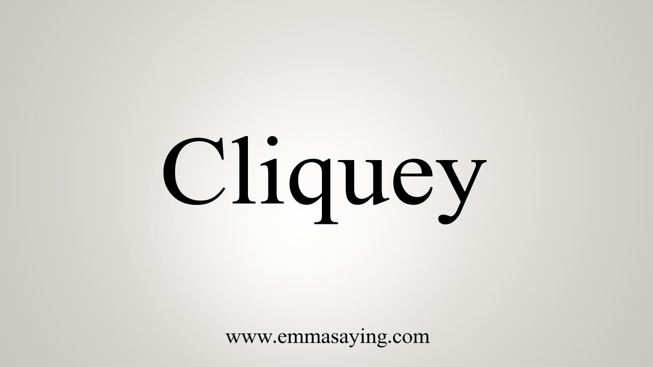 How To Say Cliquey - YouTube