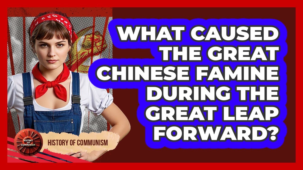 What Caused The Great Chinese Famine During The Great Leap Forward ...