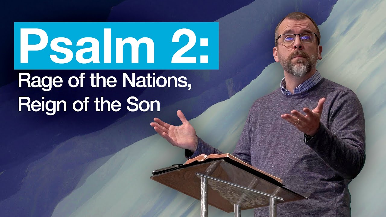 Psalm 2: The Rage of the Nations and the Reign of the Son - YouTube