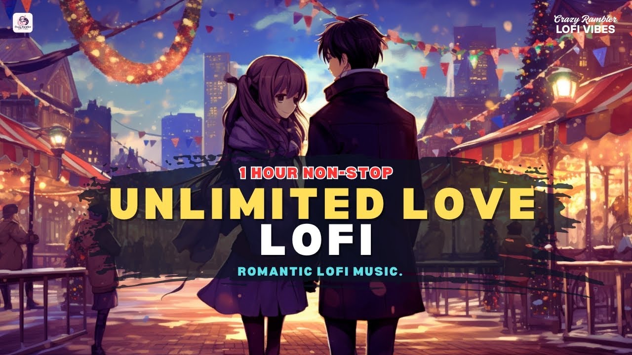 Unlimited Romantic Love | Romantic Lofi Rhythm | Lofi Music | Love ...