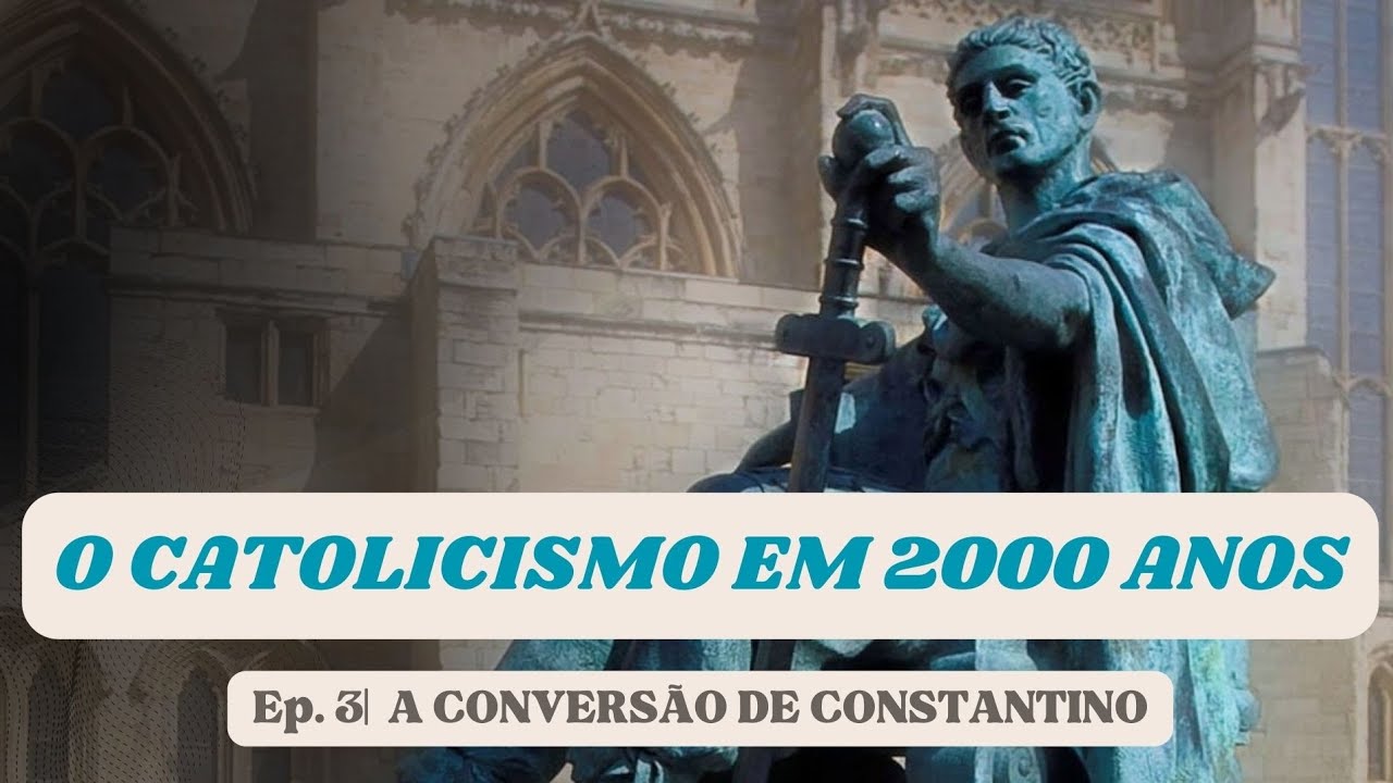 " O CATOLICISMO EM 2000 ANOS" Ep. 3| A CONVERSÃO DE CONSTANTINO. - YouTube