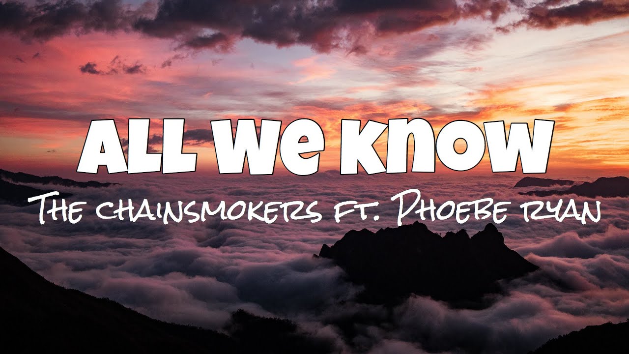 The Chainsmokers - All We Know (Lyrics) ft. Phoebe Ryan - YouTube